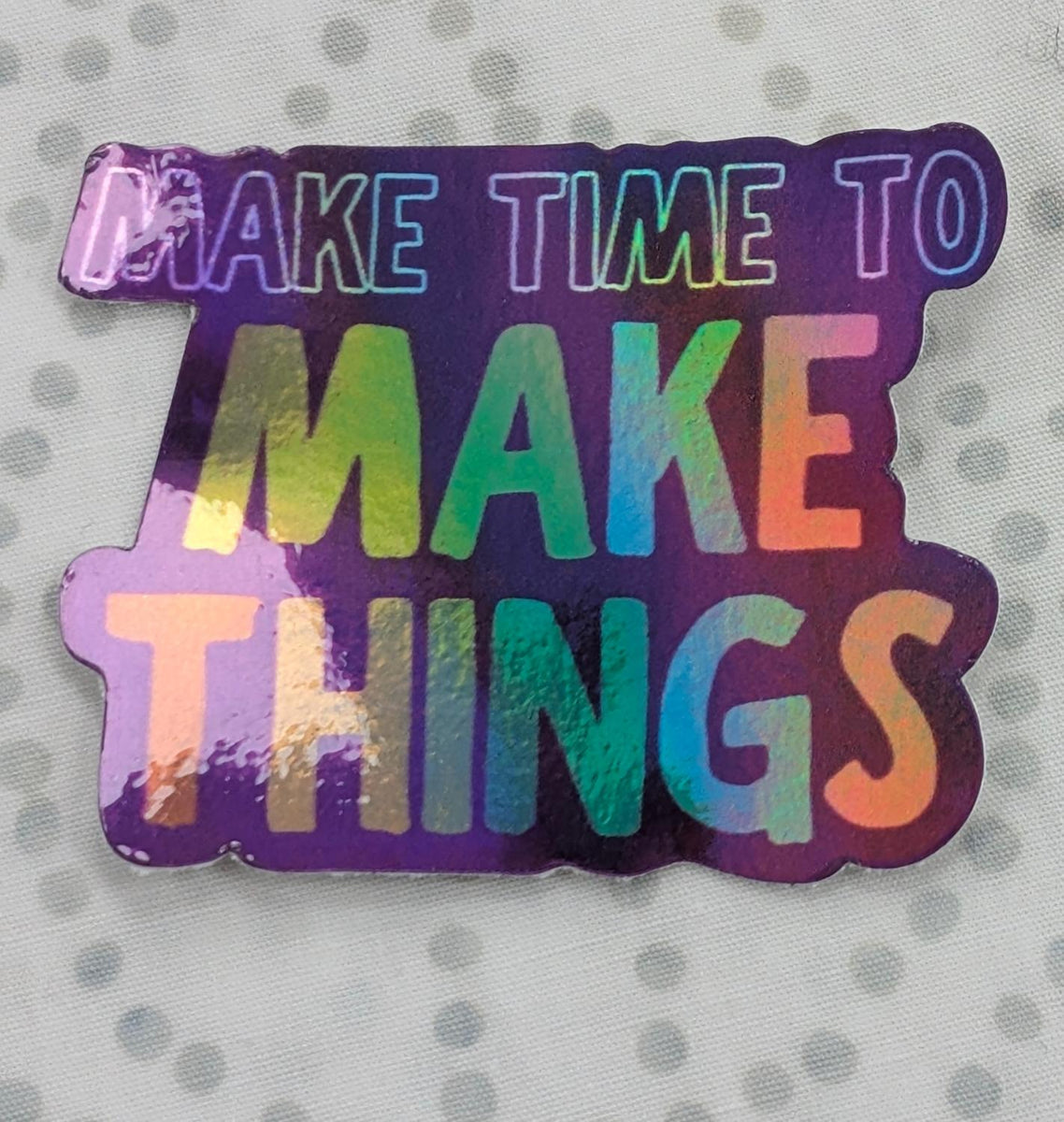 Make Time to Make Things Sticker – Off the Rails Quilting